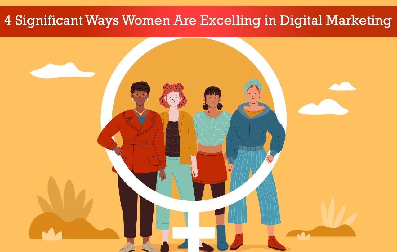 4 Significant Ways Women Are Excelling in Digital Marketing