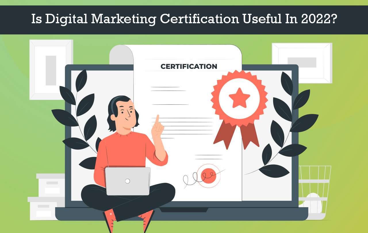 Is Digital Marketing Certification Useful In 2022?